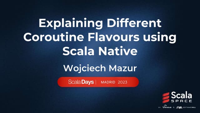 Explaining Coroutines with Scala Native, Scala Days, Madrid, 2023.pptx Explaining Coroutines with Scala Native, Scala Days, Madrid, 2023.pptx