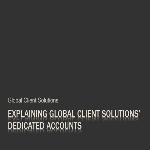 Explaining Global Client Solutions’ Dedicated Accounts | PPT
