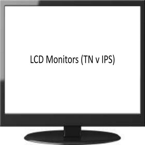 Explaining lcd monitors (tn v ips) | PPTX