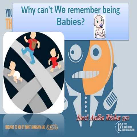 This's Why We can't Remember being babies > | PPTX