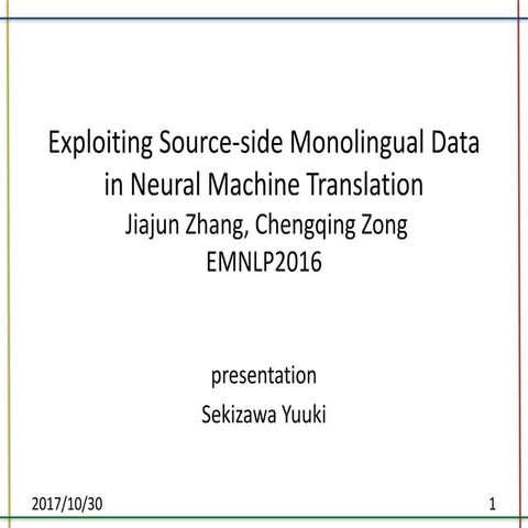 Paper Introducing Exploiting Source Side Monolingual Data In Neural Machine Translation Ppt