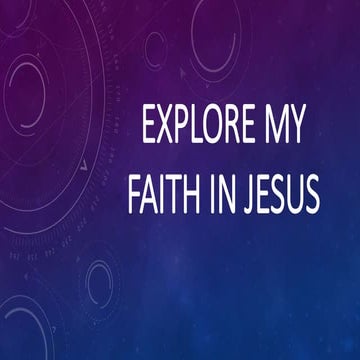 Explore my Faith in Jesus.pptx | Christianity | Religion & Spirituality
