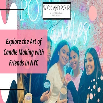 Explore the Art of Candle Making with Friends in NYC | PPTX