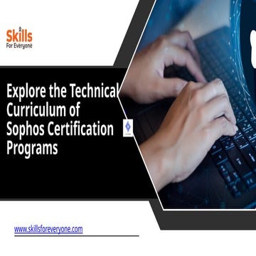 Explore the Technical Curriculum of Sophos Certification Programs.pptx