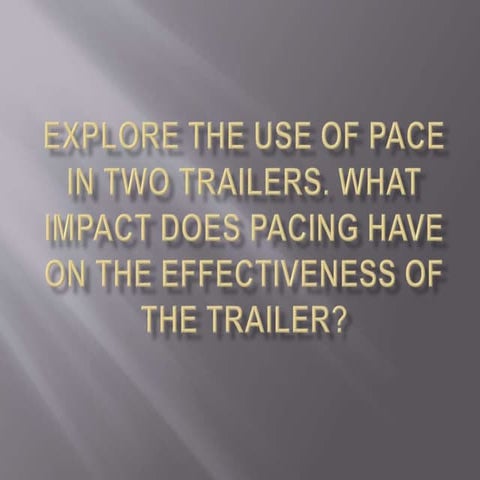 EXPLORE THE USE OF PACE IN TWO TRAILERS. | PPTX