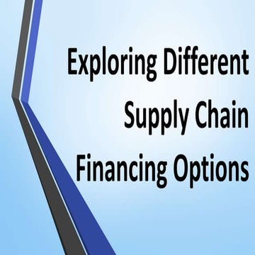 Exploring Different Supply Chain Financing Options | PPT