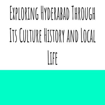 Exploring Hyderabad Through Its Culture History and Local Life | PDF