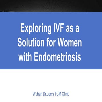Exploring IVF as a Solution for Women with Endometriosis.pptx