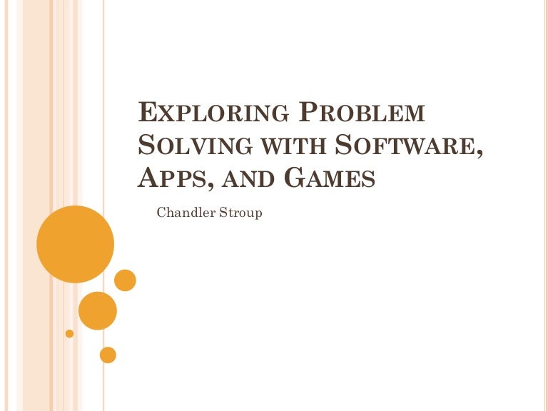 Exploring Problem Solving with Software, Apps, and Games Exploring Problem Solving with Software, Apps, and Games