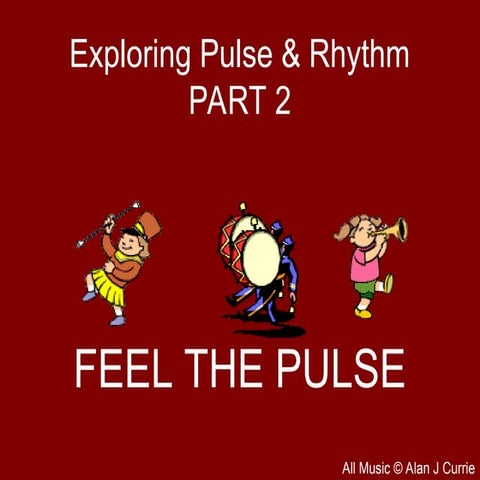 Exploring_Pulse_Rhythm_ppt FEEL THE PULSE | PPT