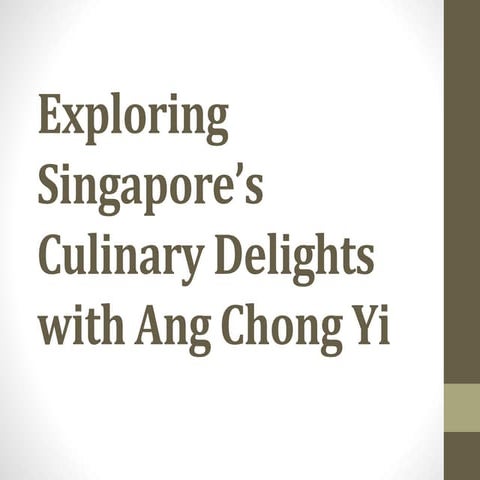 Exploring Singapore’s Culinary Delights with Ang Chong Yi | PPTX