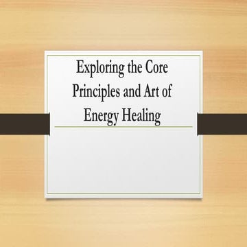 Exploring the Core Principles and Art of Energy Healing.pptx