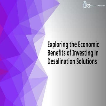 Exploring the Economic Benefits of Investing in Desalination Solutions.pptx