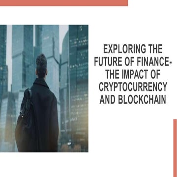 Exploring the Future of Finance- The Impact of Cryptocurrency and Blockchain | PPT