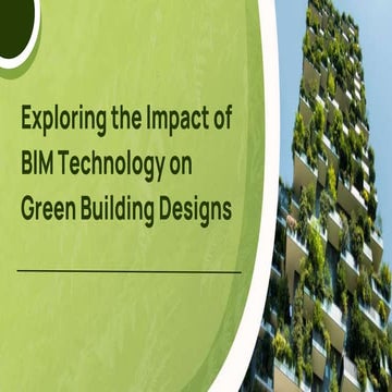 Exploring the Impact of BIM Technology on Green Building Designs | PPTX