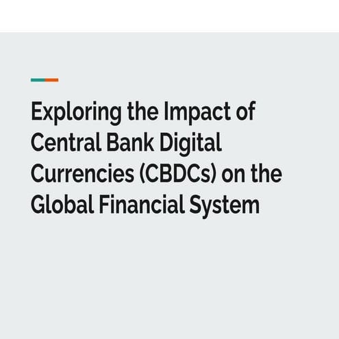 Exploring the Impact of Central Bank Digital Currencies (CBDCs) on the Global Financial System | PDF