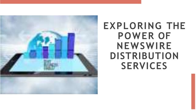 Exploring the Power of Newswire Distribution Services.pptx Exploring the Power of Newswire Distribution Services.pptx