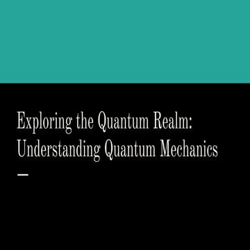 Exploring the Quantum Realm_ Understanding Quantum Mechanics.pdf