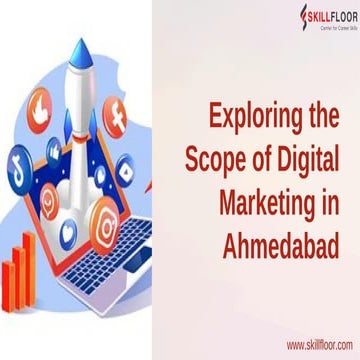 Exploring the Scope of Digital Marketing in Ahmedabad | Skillfloor | PDF