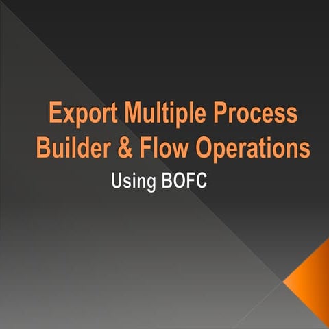Export Multiple Process Builder And Flow Operations Using Bofc App Pptx