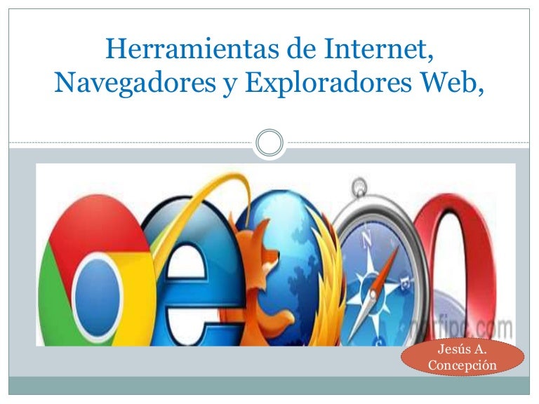Herramientas de Internet, Navegadores y Exploradores Web