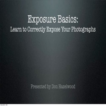 Exposure Basics: Learn to Correctly Expose Your Photographs | PPT