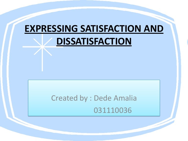 Expressing satisfaction and dissatisfaction Expressing satisfaction and dissatisfaction