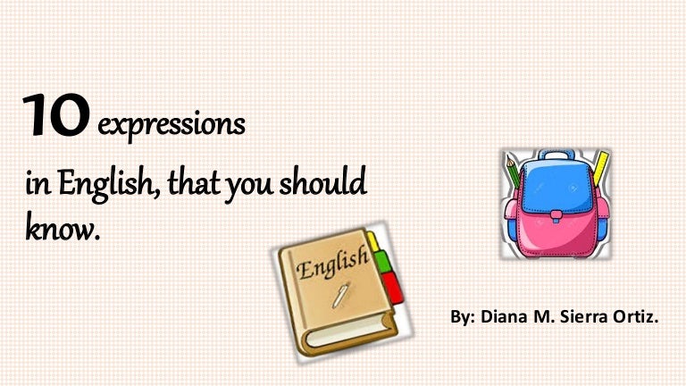 10 Expressions in english that you need to know!