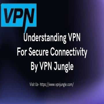 Understanding VPN For Secure Connectivity By VPN Jungle.pptx