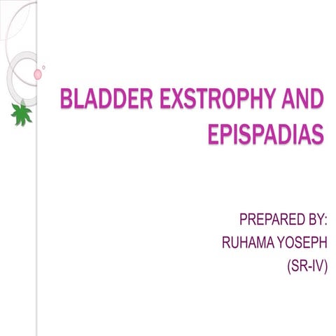 Bladder Exstophy and Epispadias | PPTX