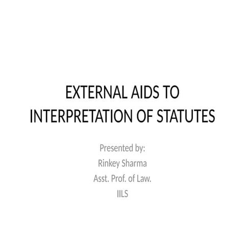EXTERNAL AIDS TO INTERPRETATION OF STATUTES PART II PPT.pptx