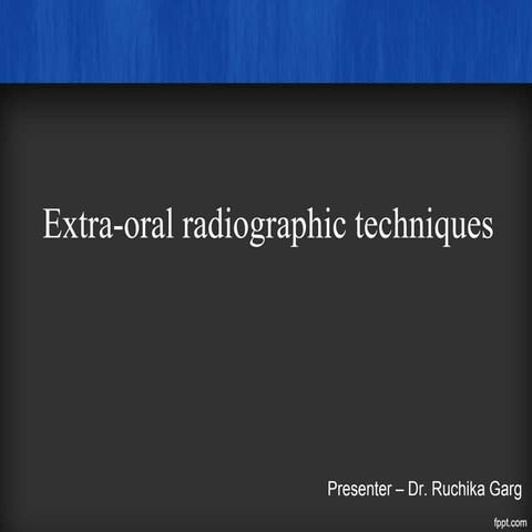 Extra-oral Radiology Techniques I | PPT