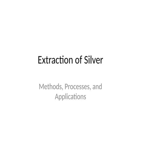 Extraction_of_Silver.pptx Extraction_of_Silver | PPTX