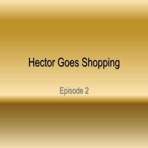 Extra episode 2: Hector Goes Shopping | PPTX