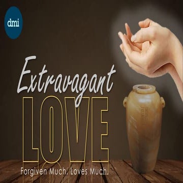 EXTRAVAGANT LOVE I Forgiven Much. Loves Much. | PPT