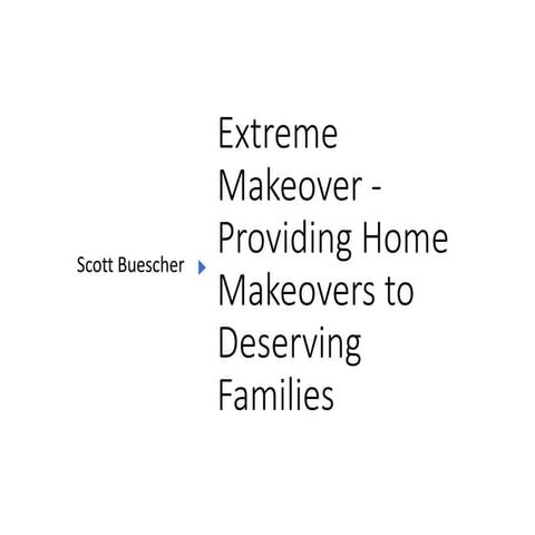 Extreme Makeover - Providing Home Makeovers to Deserving Families | PPTX
