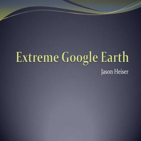Extreme Google Earth | PPT