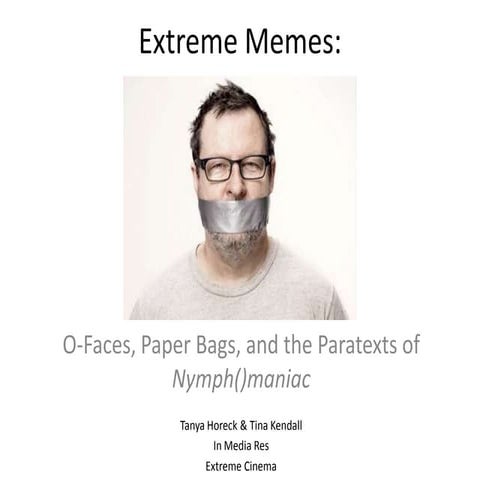 Extreme memes: O-Faces, Paper Bags, and the Paratexts of Nymp()maniac ...