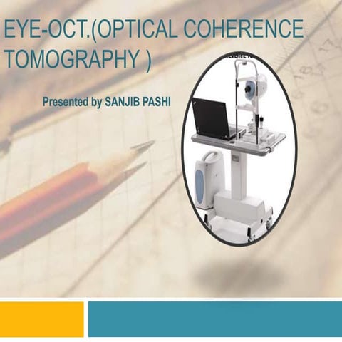 EYE-OCT.(OPTICAL COHERANCE TOMOGRAPHY) | PPTX