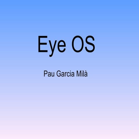EyeOS i Pau Garcia Milà | PPT