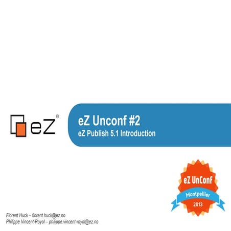 eZ UnConference#2 - eZ Publish 5 basics Philippe Vincent-Royol & Florent Huck | PPT