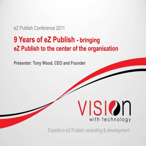 9 Years of eZ Publish: Bringing eZ to the centre | PPT