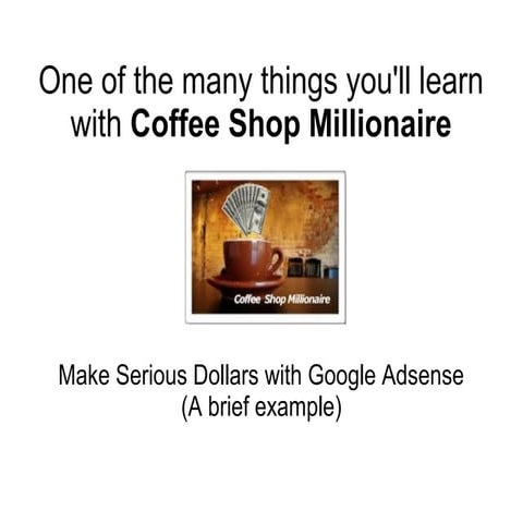 Coffee Shop Millionaire - Google Adsense | PPT