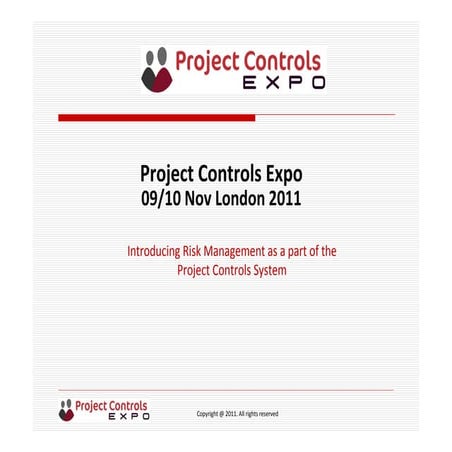 Project Controls Expo 09/10 Nov London 2011 - Introducing Risk ...