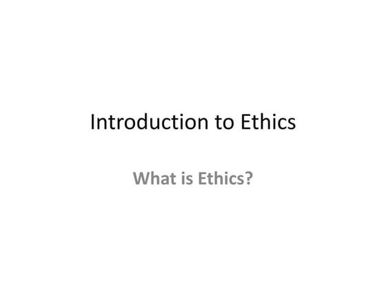 Introduction to ethics. The study of ethics and its principles ...