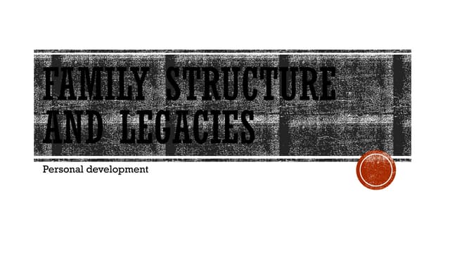 Family Structures and Legacies Personal Development M-4.pptx