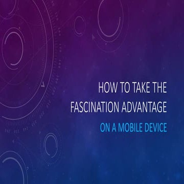 How To Take The Fascination Advantage On A Mobile Device | PPTX