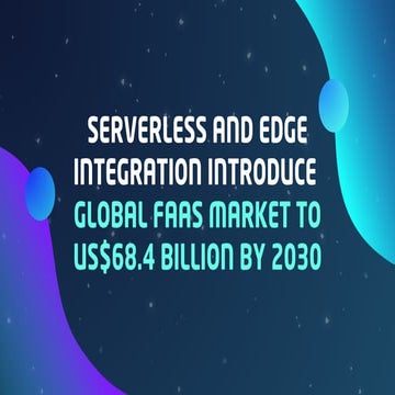 Serverless and Edge Integration Introduce Global FaaS Market to US$68.4 ...