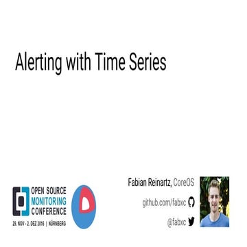 OSMC 2016 - Alerting with Time Series by Fabian Reinartz | PPT