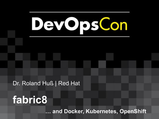 Fabric8 And Docker Kubernetes And Openshift Ppt 6611